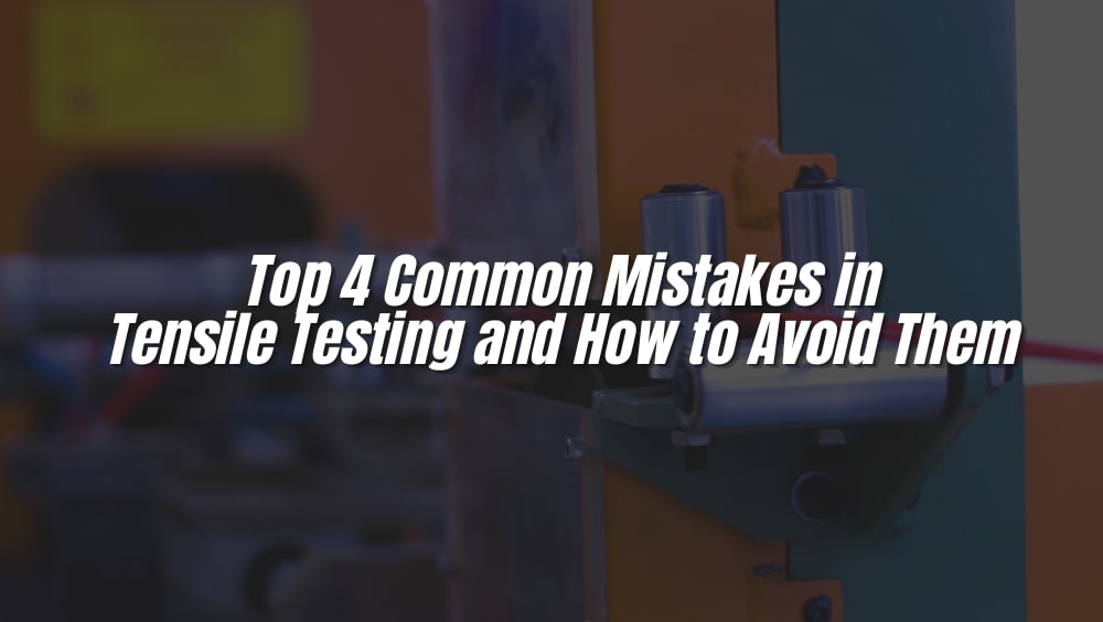 Top 4 Common Mistakes in Tensile Testing and How to Avoid Them - WTS
